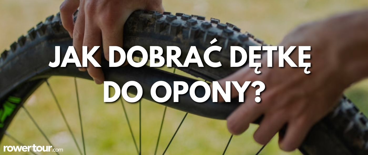 Jak dobrać dętkę do opony rowerowej - Rowertour.com